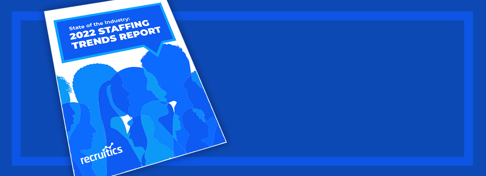 State of the Industry: 2022 Staffing Trends Report
