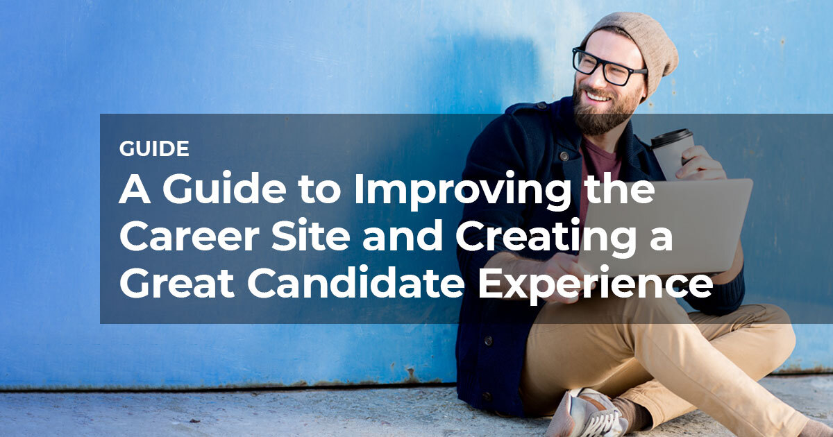 A Guide to Improving the Career Site and Creating a Great Candidate ...