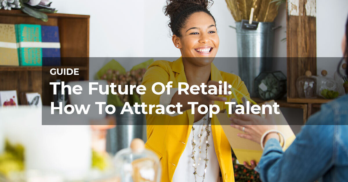 The Future Of Retail: How To Attract Top Talent